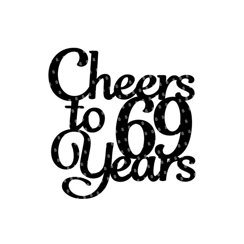 Cheers To 69 Years Birthday Cake Topper Svg Happy 69th Anniversary Cut