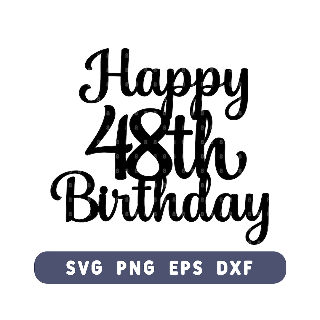 Happy 48th Birthday Cake Topper SVG 48th Birthday Cut File for DIY Cake ...