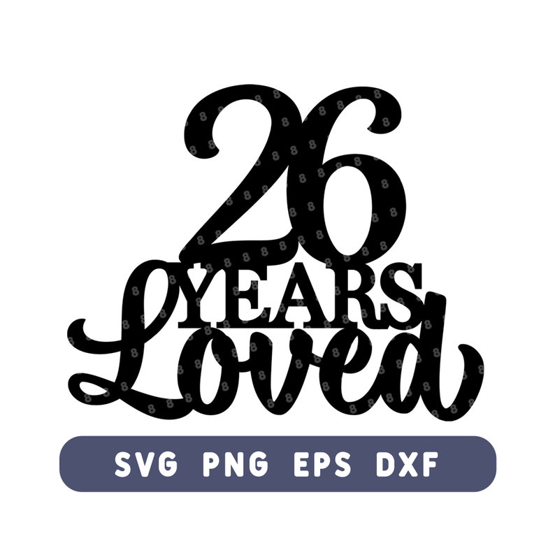 26 Years Loved Birthday Cake Topper SVG Happy 26th Anniversary Cut File ...