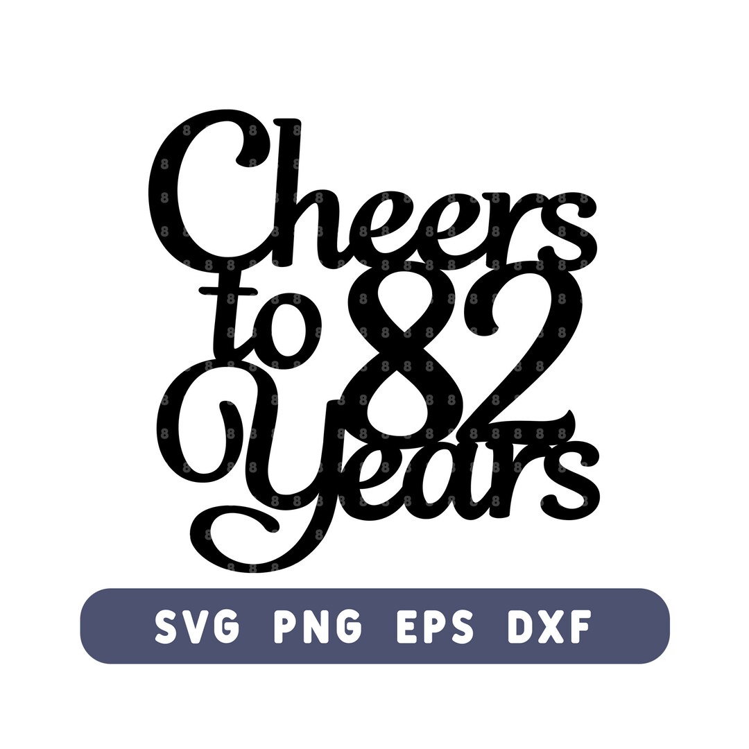 Cheers to 82 Years Birthday Cake Topper SVG 82nd Birthday Cut File for ...