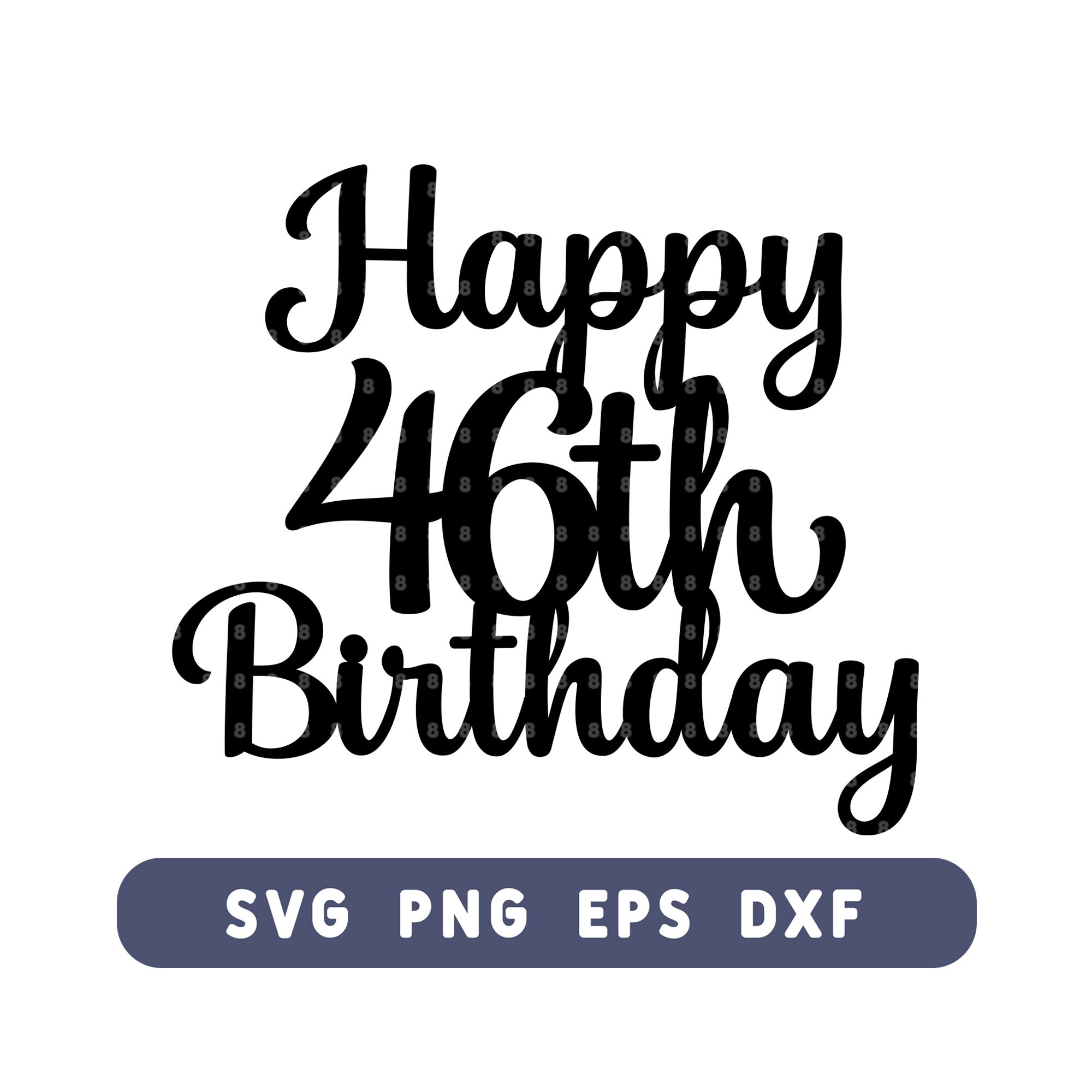 Happy 46th Birthday Cake Topper SVG 46th Birthday Cut File for DIY Cake ...