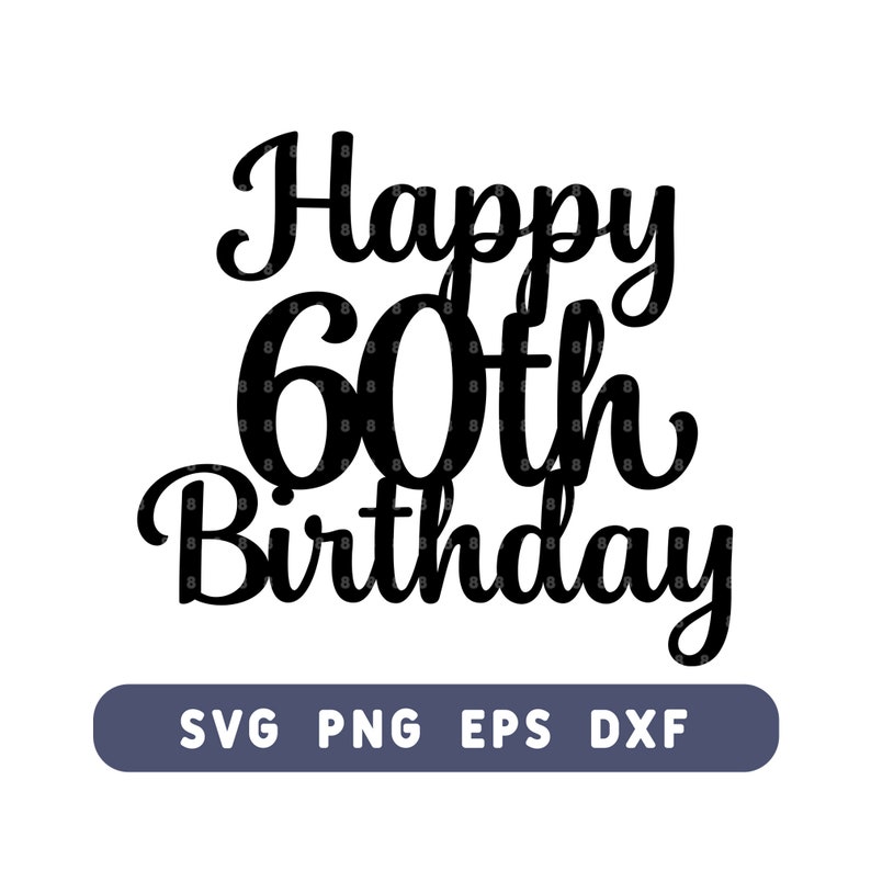 Happy 60th Birthday Cake Topper SVG 60th Birthday Cut File for DIY Cake ...