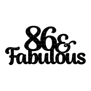 86 and Fabulous Birthday Cake Topper SVG Happy 86th Birthday Cut File ...