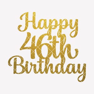 Happy 46th Birthday Cake Topper SVG - Modern Script Cricut & Silhouette ...