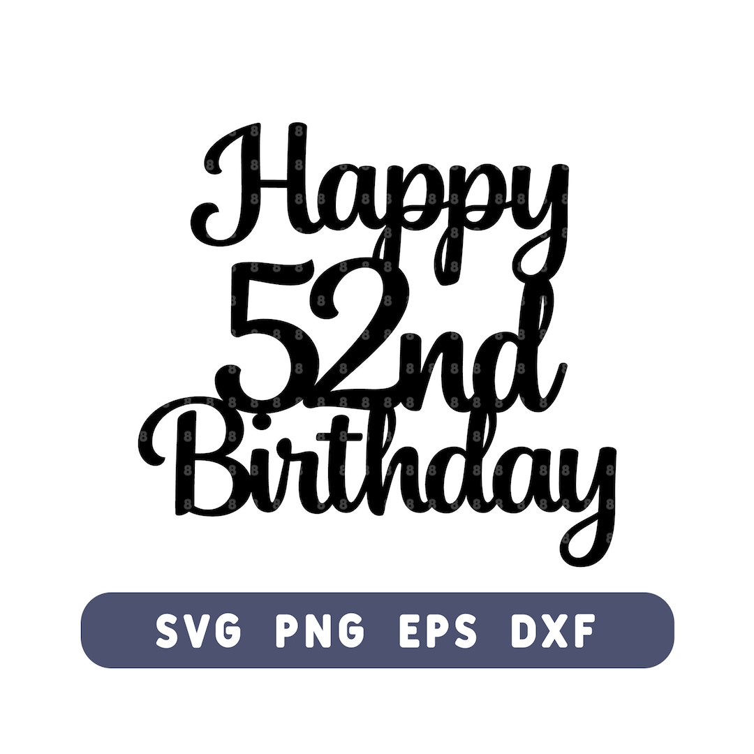 Happy 52nd Birthday Cake Topper SVG 52nd Birthday Cut File for DIY Cake ...