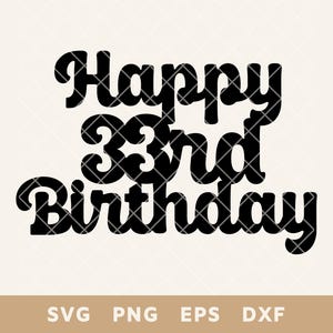 Happy 33rd Birthday Cake Topper SVG, DIY Party Decor Cut File, Perfect ...