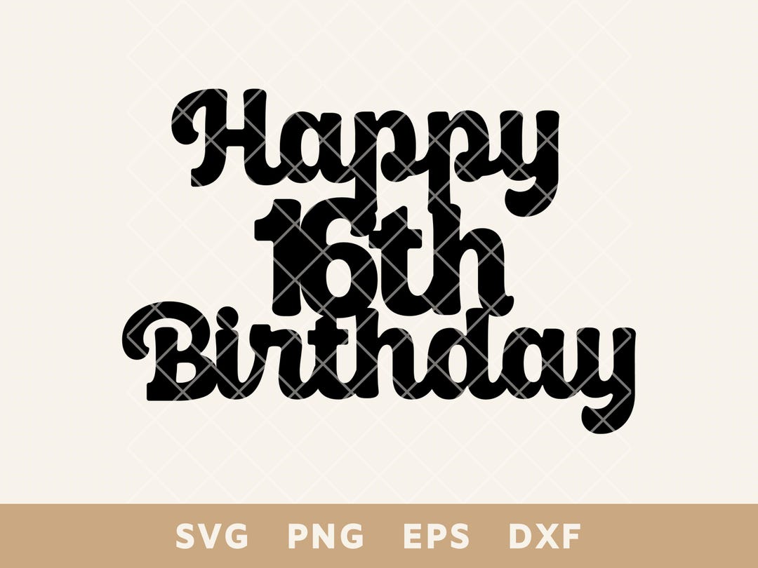Happy 16th Birthday Cake Topper SVG, DIY Party Decor Cut File, Perfect ...