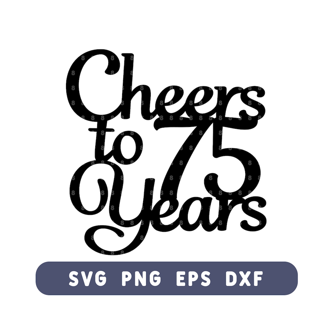 Cheers to 75 Years Birthday Cake Topper SVG 75th Birthday Cut File for ...