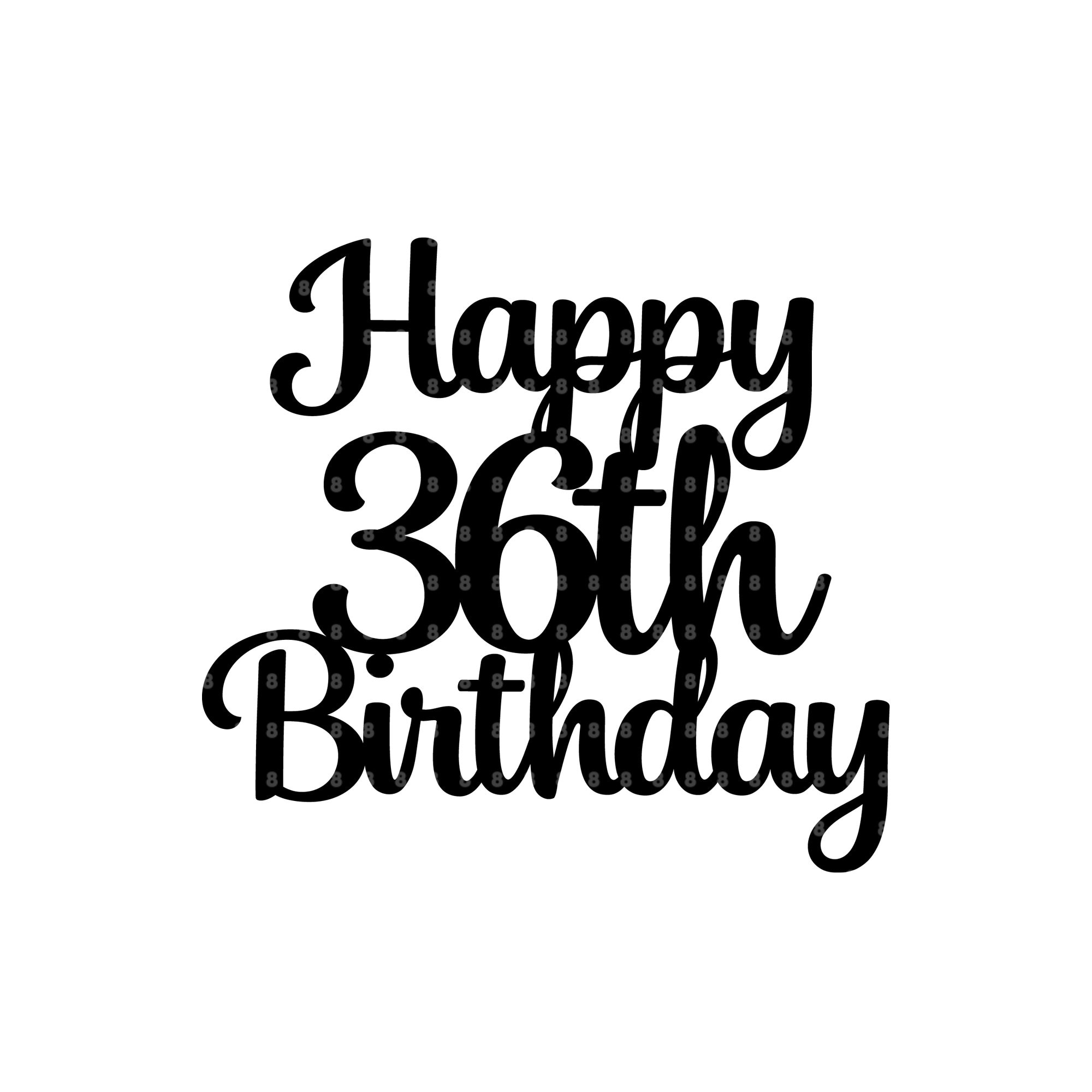 Happy 36th Birthday Cake Topper SVG 36th Birthday Cut File for DIY Cake ...