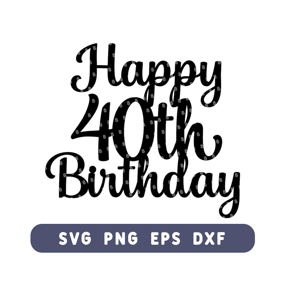 Happy 40th Birthday Sign Cake Topper SVG Party Decoration Cut File for ...