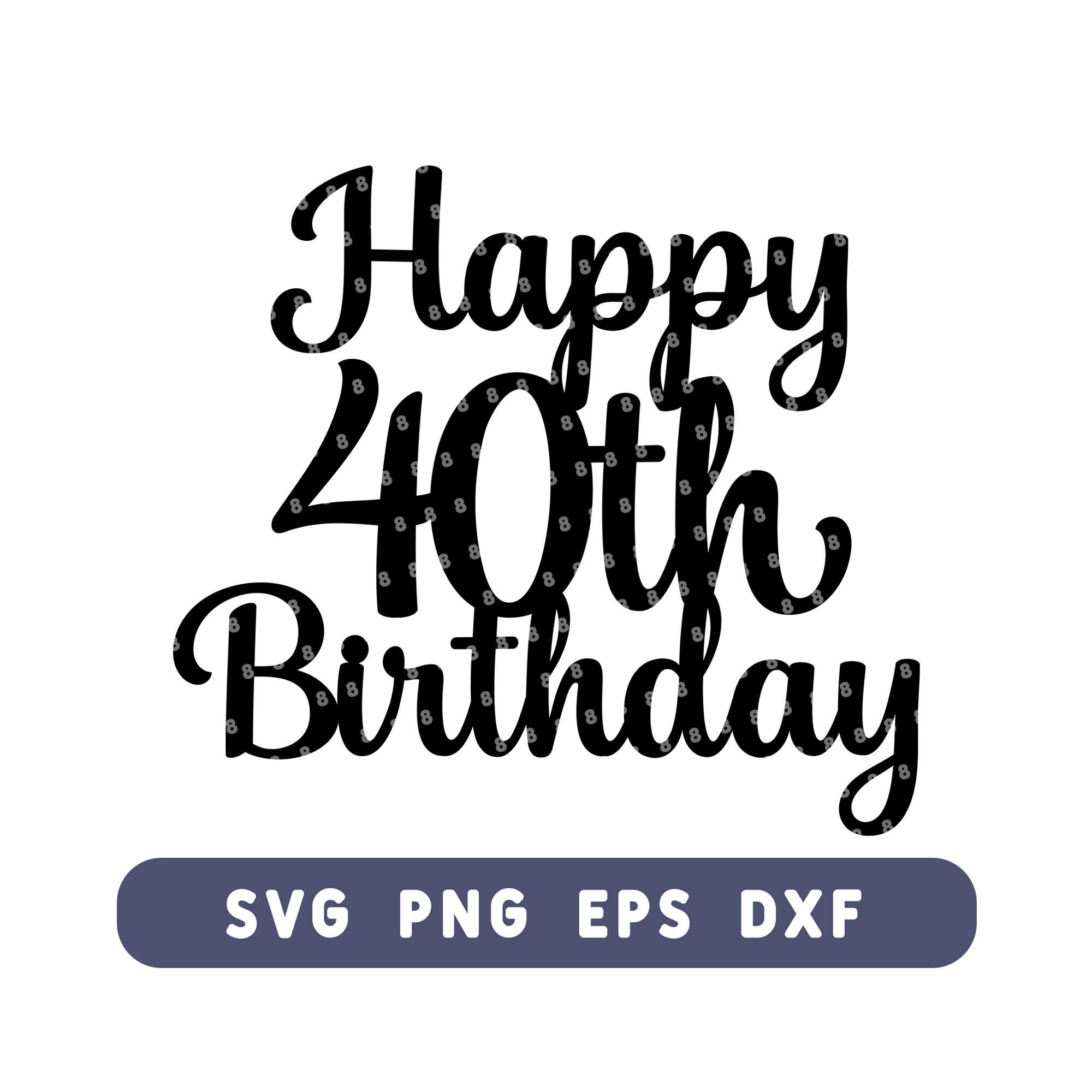 Happy 40th Birthday Sign Cake Topper SVG Party Decoration Cut File for ...