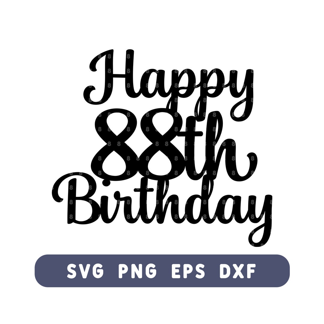 Happy 88th Birthday Cake Topper SVG 88th Birthday Cut File for DIY Cake ...