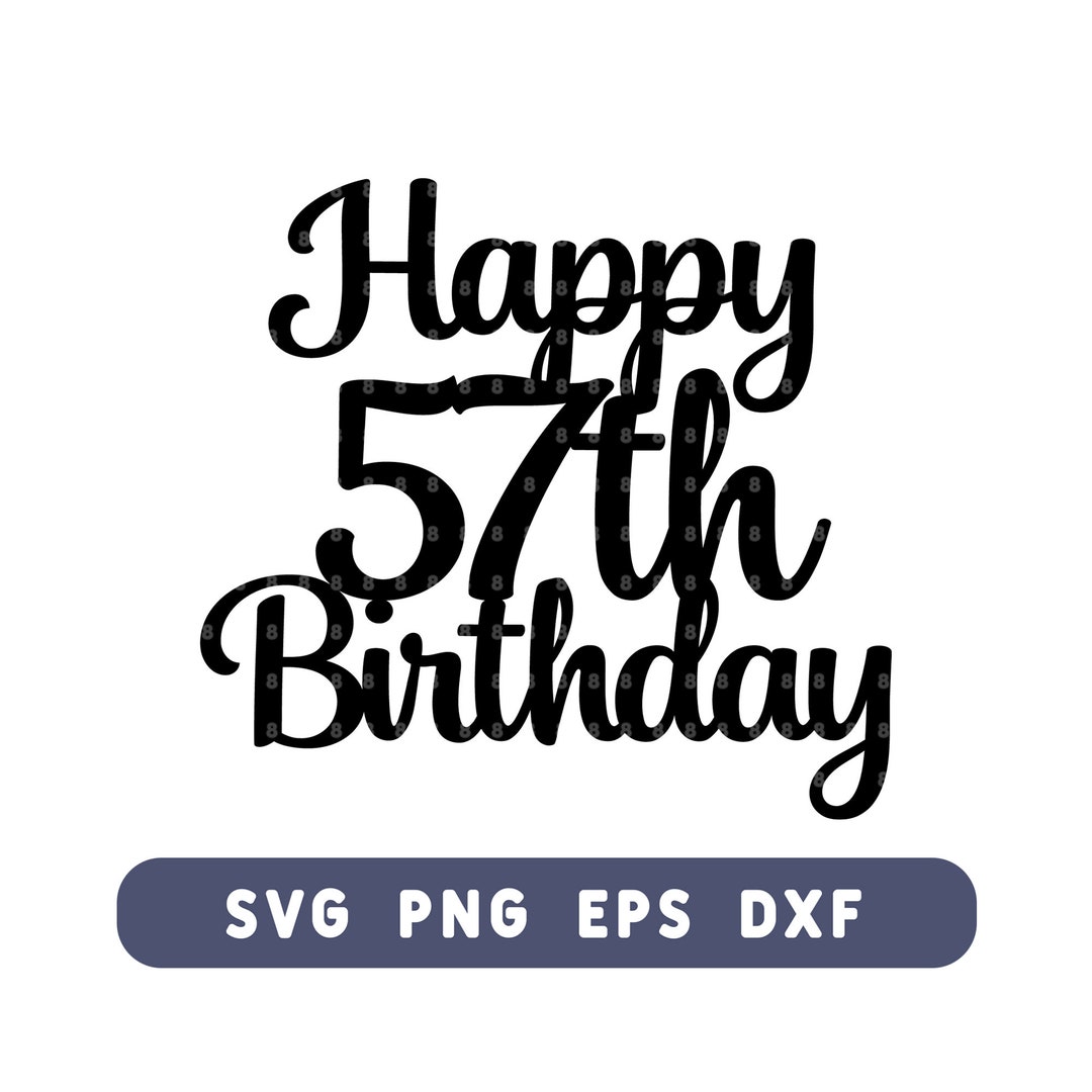 Happy 57th Birthday Cake Topper SVG 57th Birthday Cut File for DIY Cake ...