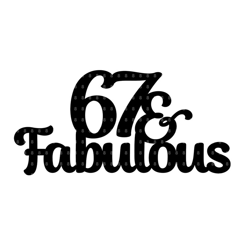 67 and Fabulous Birthday Cake Topper SVG Happy 67th Birthday Cut File ...