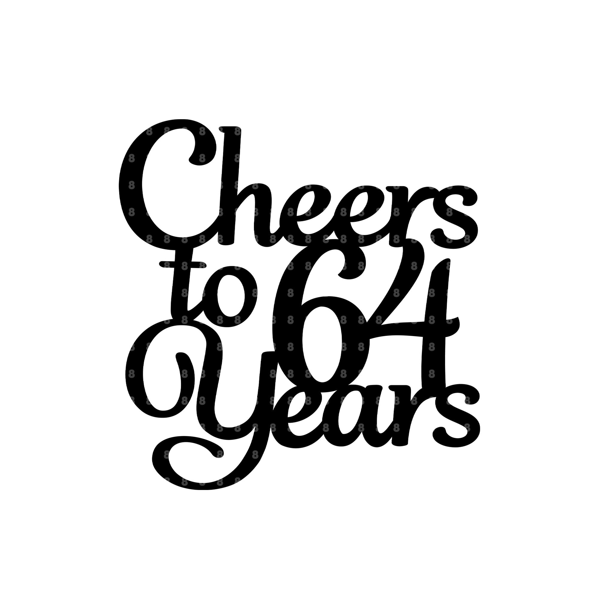 Cheers to 64 Years Birthday Cake Topper SVG 64th Birthday Cut File for ...
