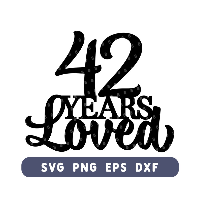 42 Years Loved Birthday Cake Topper SVG Happy 42nd Anniversary Cut File ...