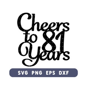 Cheers to 81 Years Birthday Cake Topper SVG 81st Birthday Cut File for ...