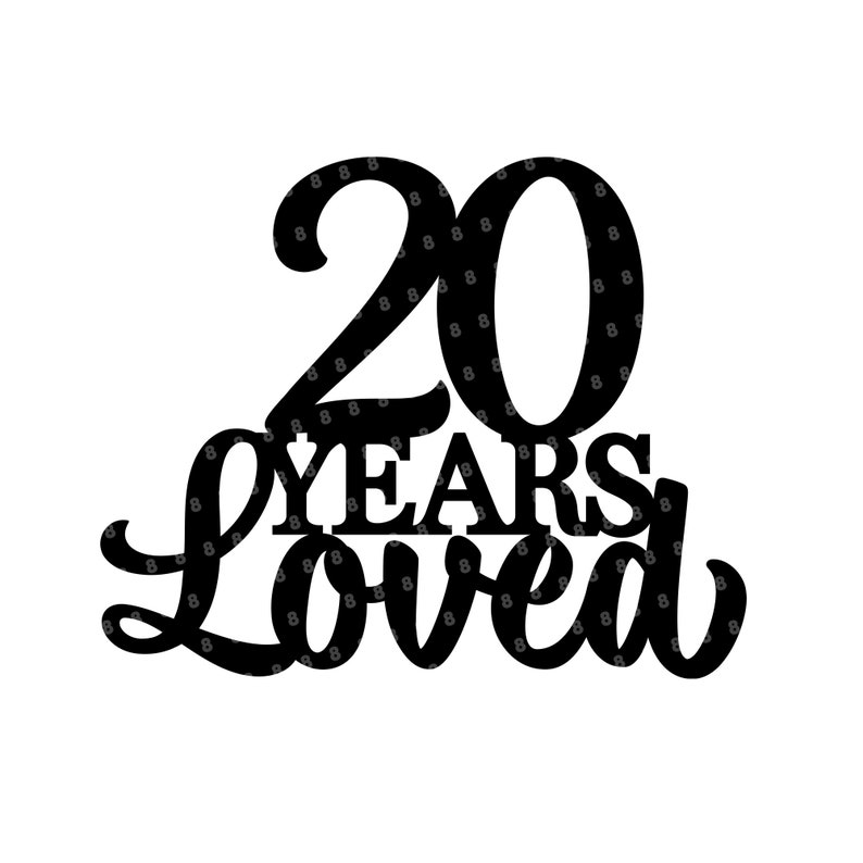 20 Years Loved Birthday Cake Topper SVG Happy 20th Anniversary Cut File ...