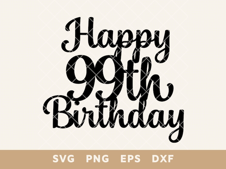 Happy 99th Birthday Sign Cake Topper SVG - Party Decoration Cut File ...