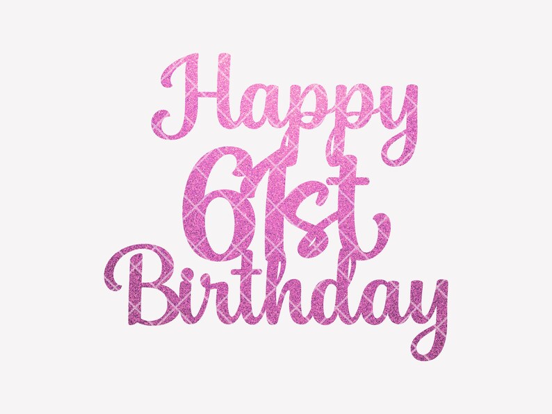 Happy 61st Birthday Svg - Elegant Script Cake Topper Png Dxf Eps ...