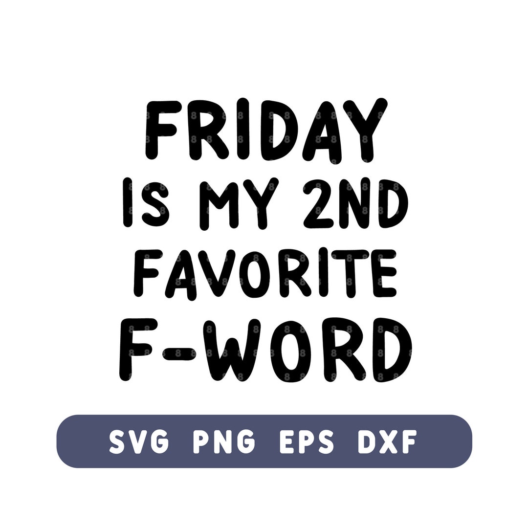 Friday is My Second Favorite F-word SVG Sarcastic Svg Cut File for ...