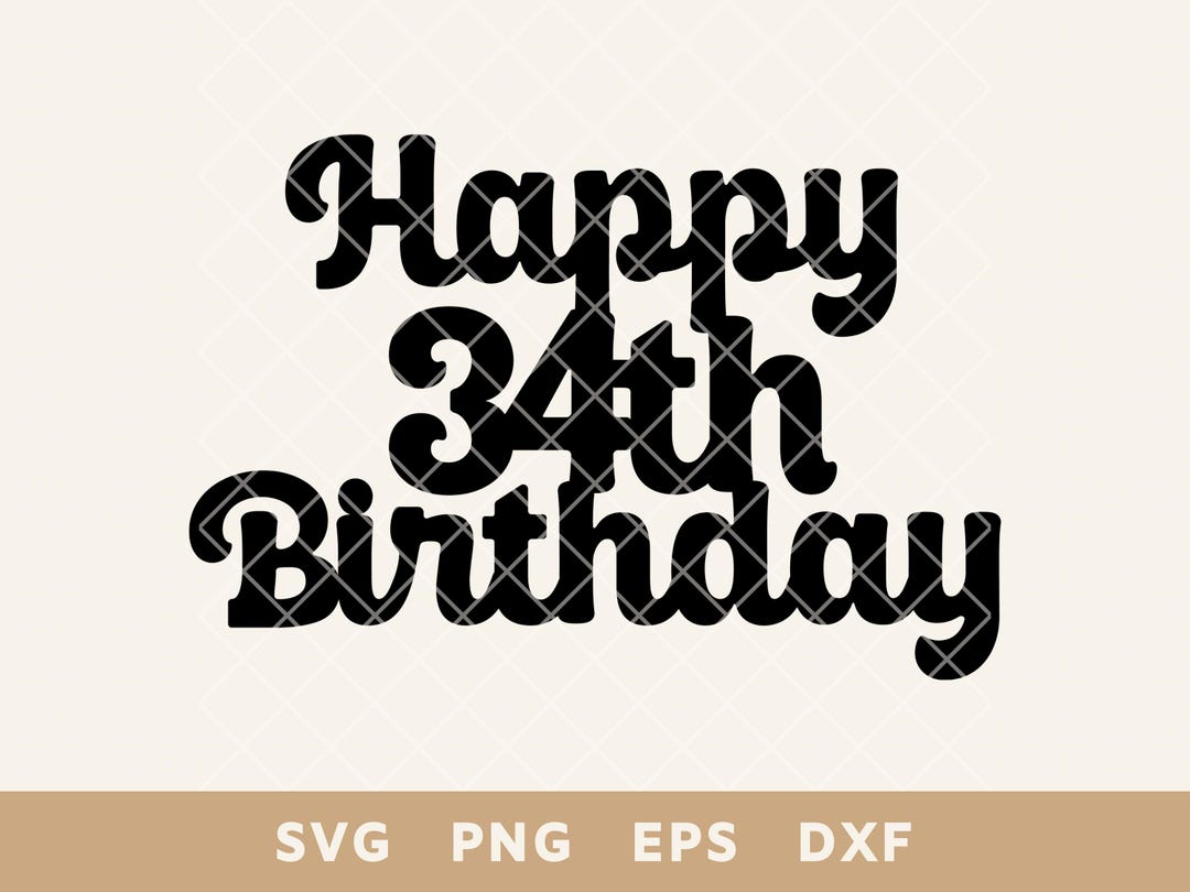 Happy 34th Birthday Cake Topper SVG, DIY Party Decor Cut File, Perfect ...