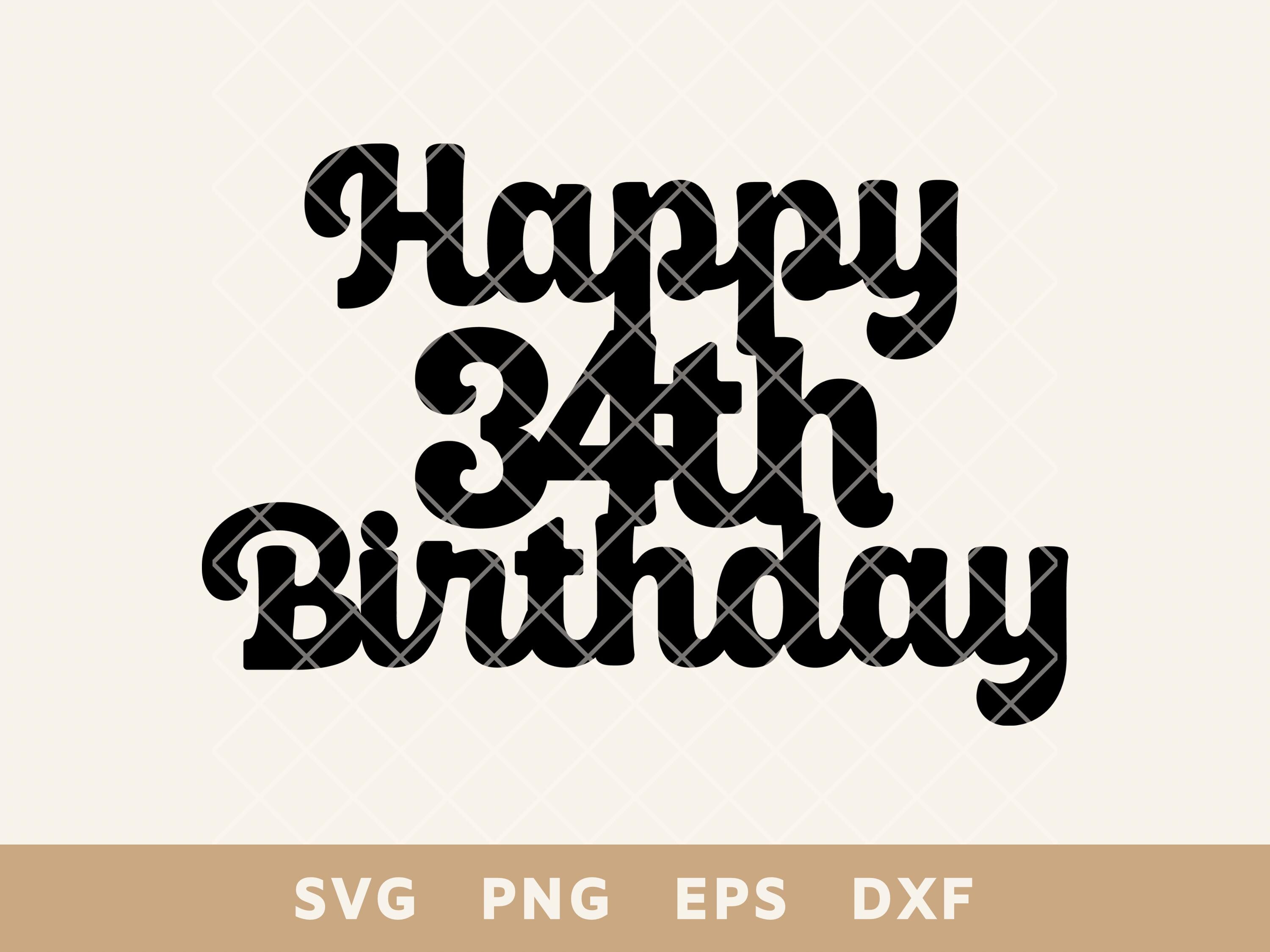 Happy 34th Birthday Cake Topper SVG, DIY Party Decor Cut File, Perfect ...