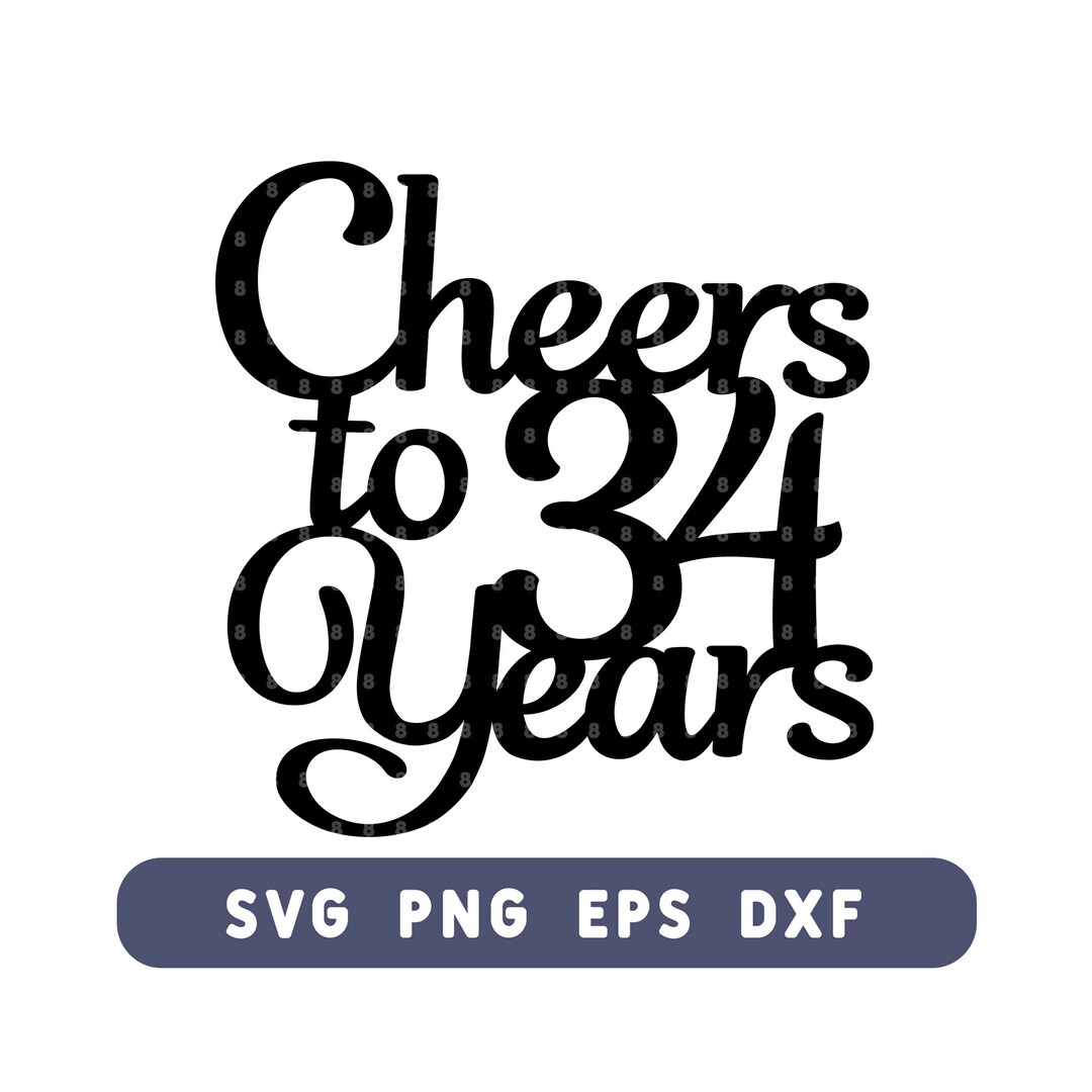 Cheers to 34 Years Birthday Cake Topper SVG 34th Birthday Cut File for ...