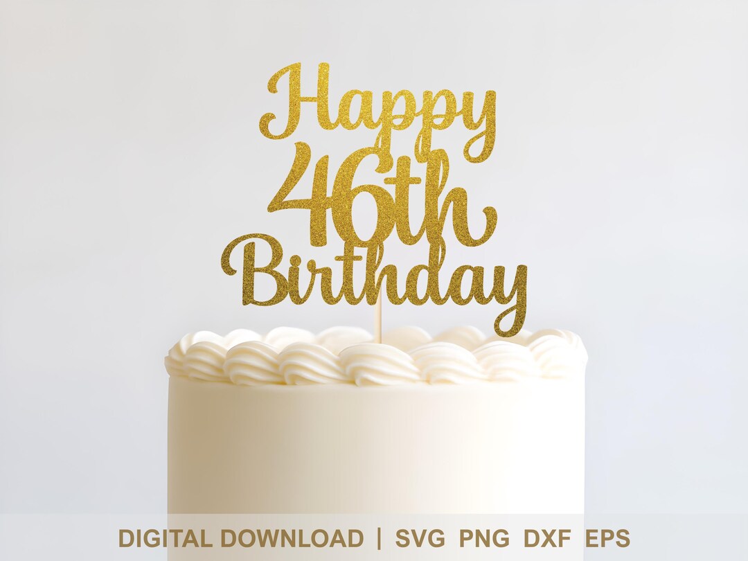Happy 46th Birthday Cake Topper SVG - Modern Script Cricut & Silhouette ...