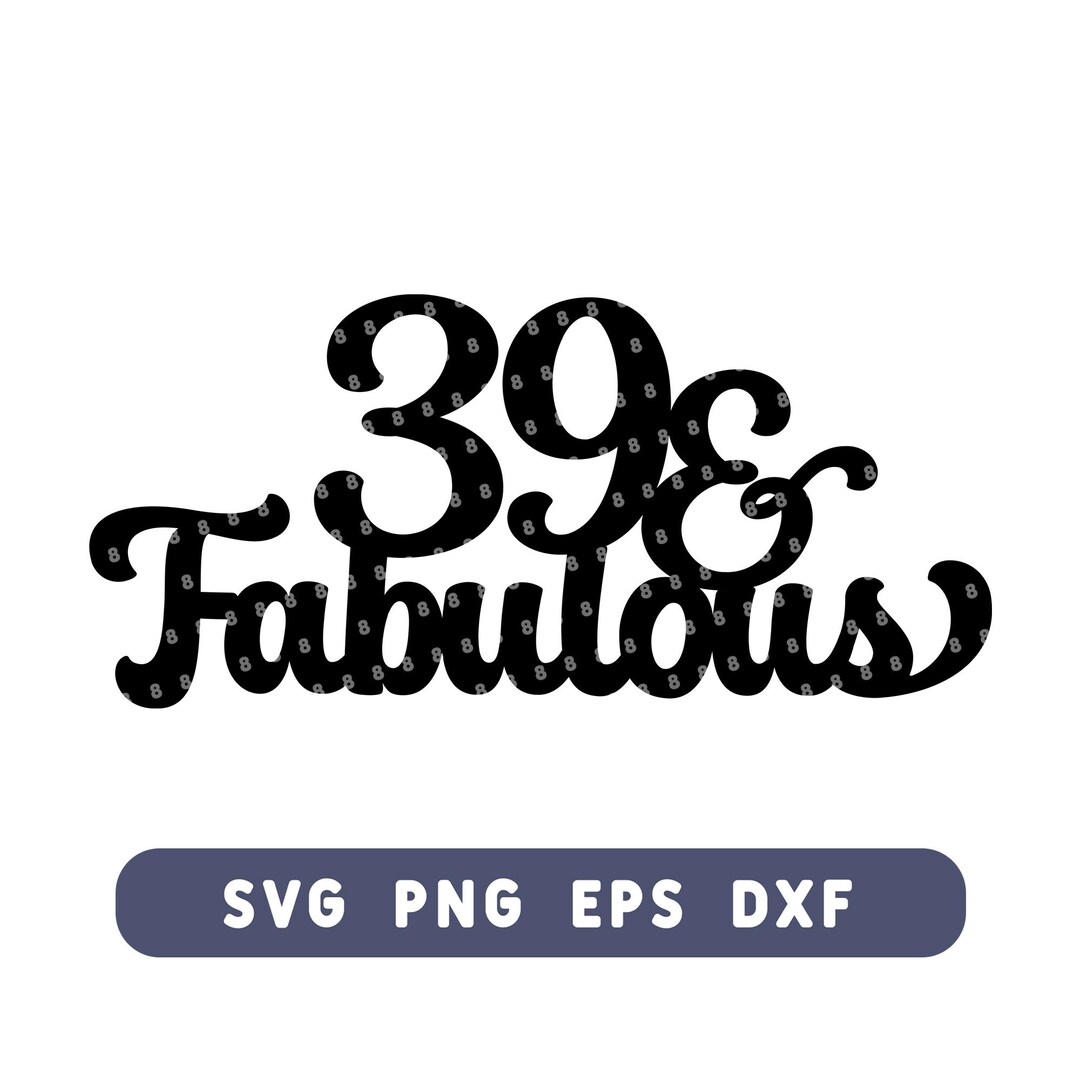 39 and Fabulous Birthday Cake Topper SVG Happy 39th Birthday Sign Cut ...
