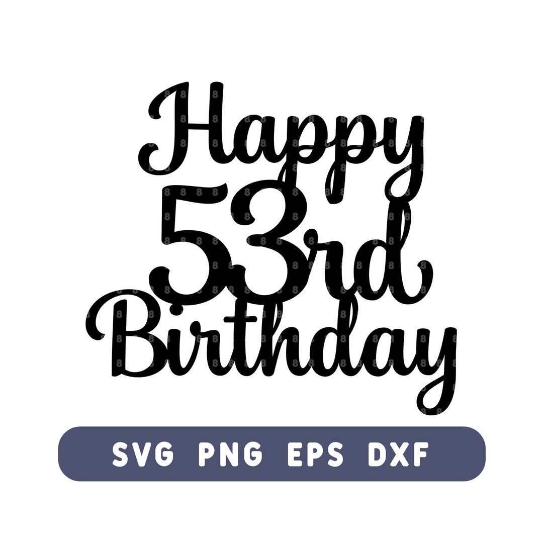Happy 53rd Birthday Cake Topper SVG 53rd Birthday Cut File for DIY Cake ...