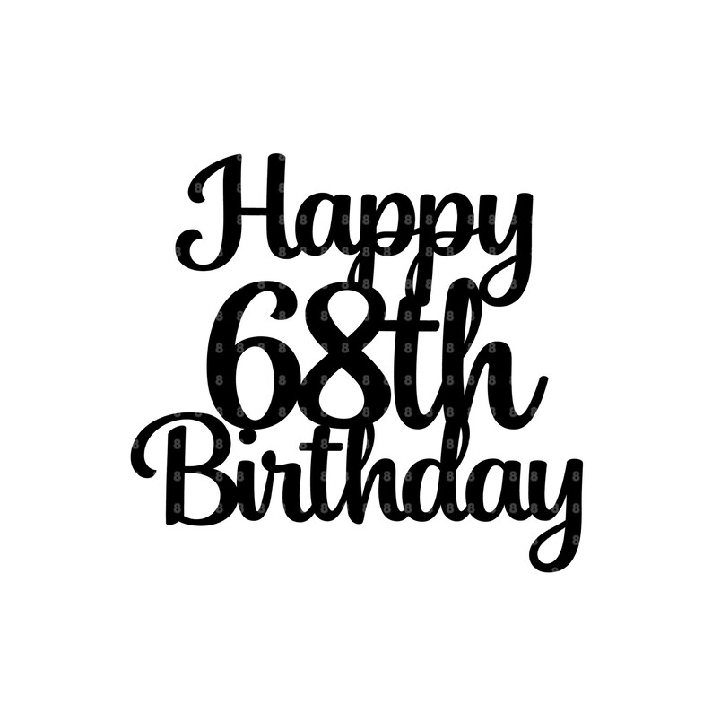 Happy 68th Birthday Cake Topper SVG 68th Birthday Cut File for DIY Cake ...