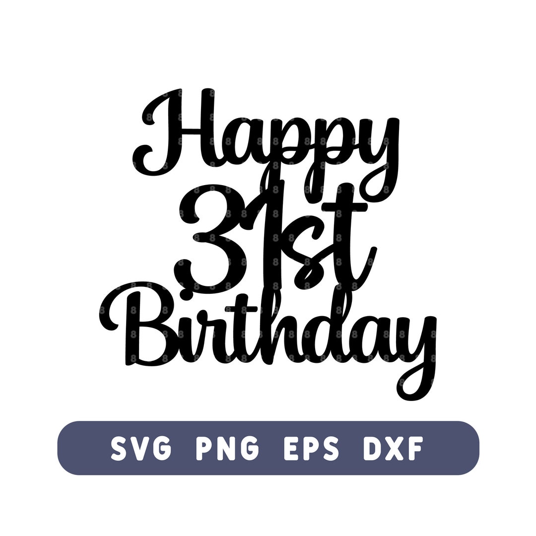 Happy 31st Birthday Cake Topper SVG 31st Birthday Cut File for DIY Cake ...