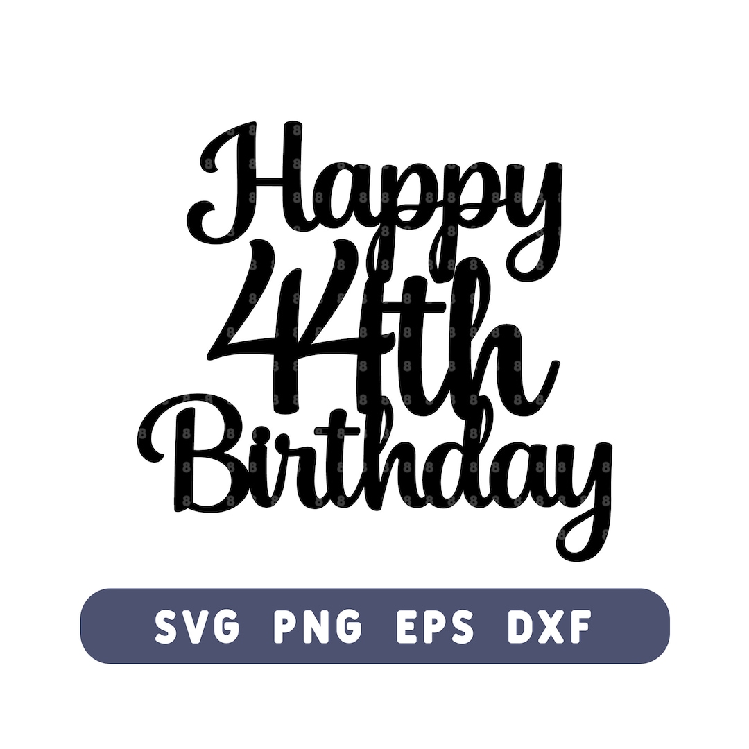 Happy 44th Birthday Cake Topper SVG 44th Birthday Cut File for DIY Cake ...