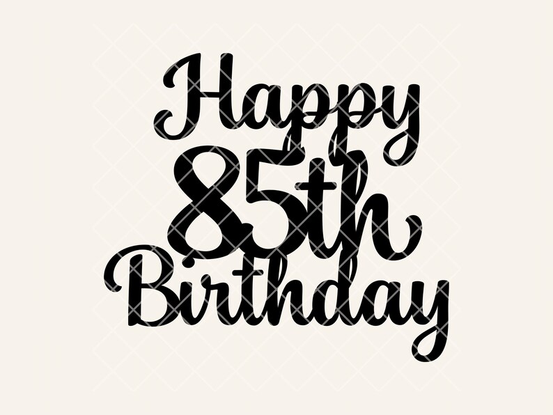 Happy 85th Birthday Sign Cake Topper SVG - Party Decoration Cut File ...