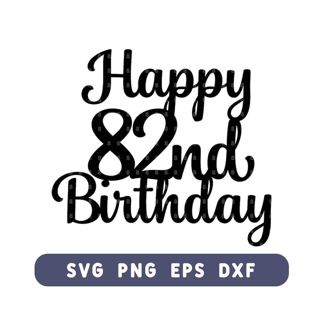 Happy 82nd Birthday Cake Topper SVG 82nd Birthday Cut File for DIY Cake ...