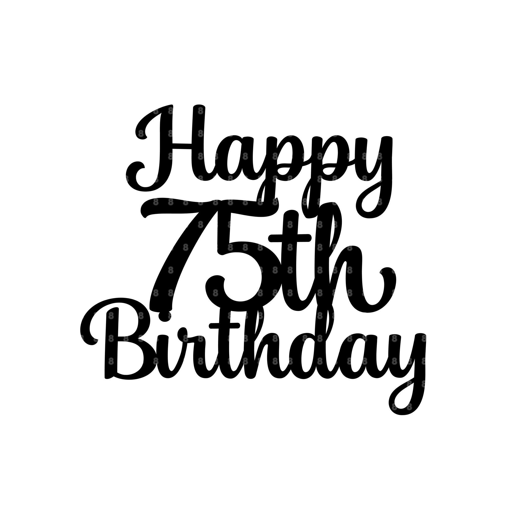 Happy 75th Birthday Cake Topper Svg 75th Birthday Cut File For Diy Cake