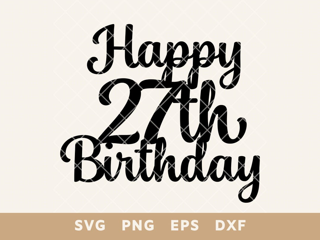 Happy 27th Birthday Sign Cake Topper SVG - Party Decoration Cut File ...