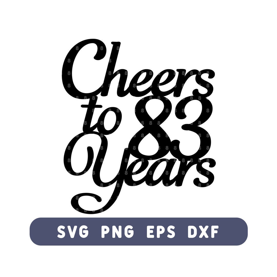 Cheers to 83 Years Birthday Cake Topper SVG 83rd Birthday Cut File for ...