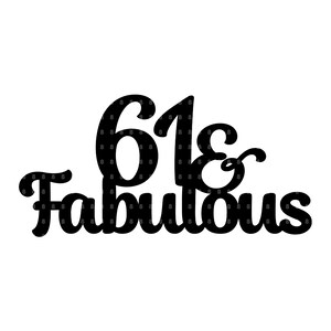 61 and Fabulous Birthday Cake Topper SVG Happy 61st Birthday Cut File ...