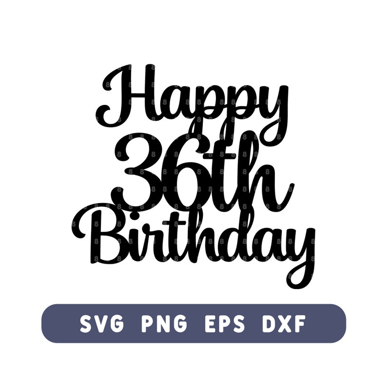 Happy 36th Birthday Cake Topper Svg 36th Birthday Cut File For Diy Cake