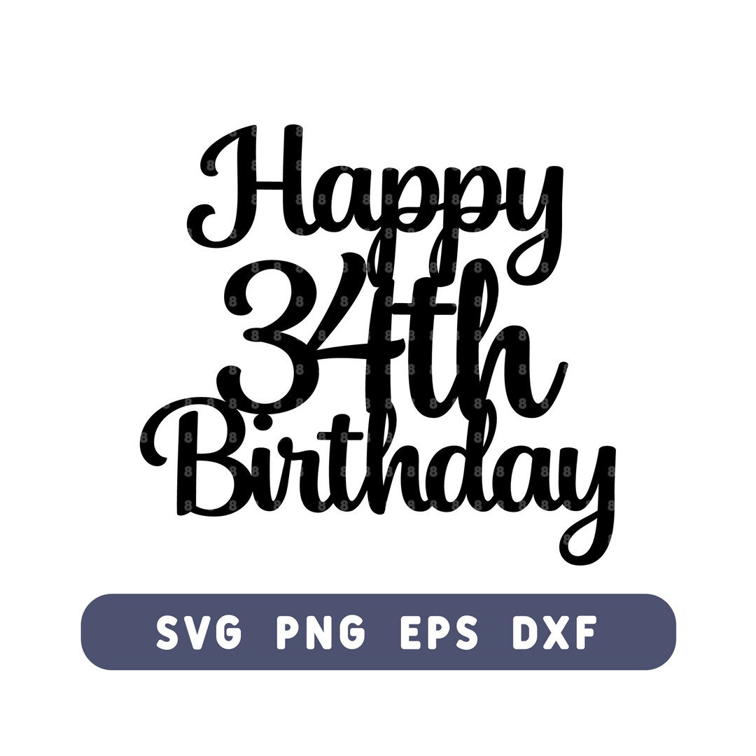 Happy 34th Birthday Cake Topper SVG 34th Birthday Cut File for DIY Cake ...