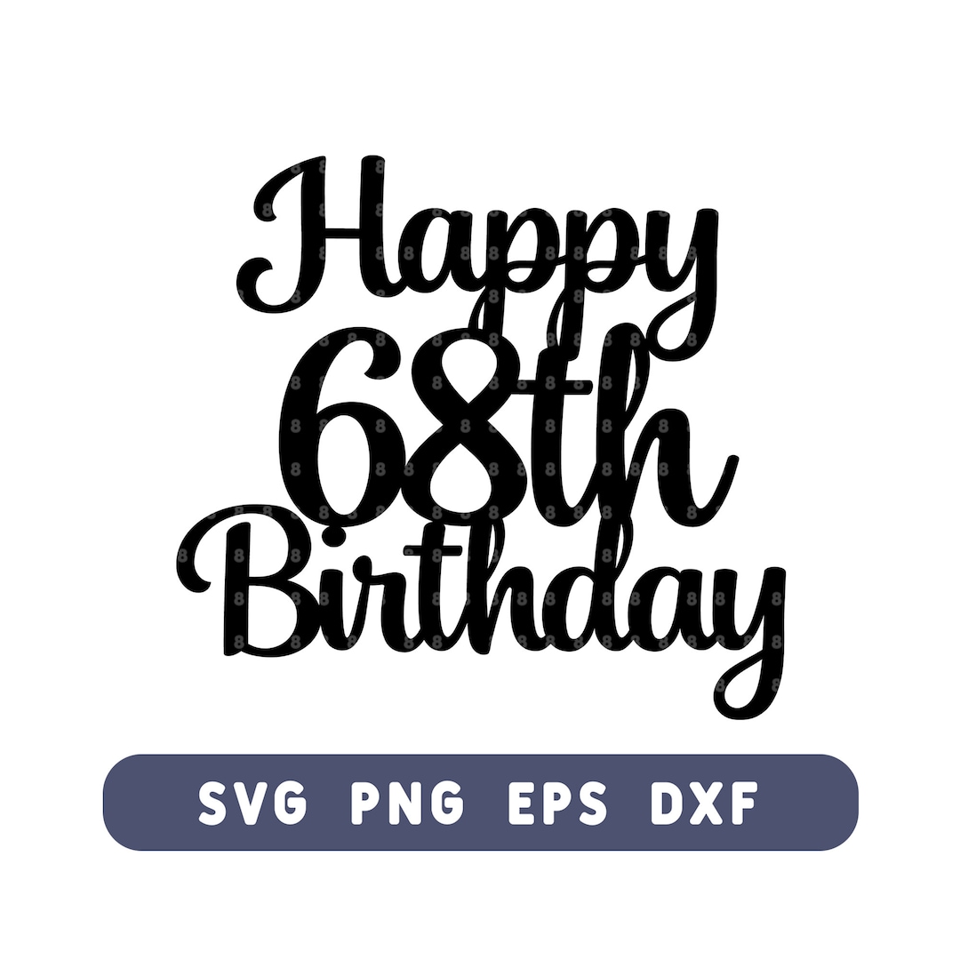 Happy 68th Birthday Cake Topper SVG 68th Birthday Cut File for DIY Cake ...