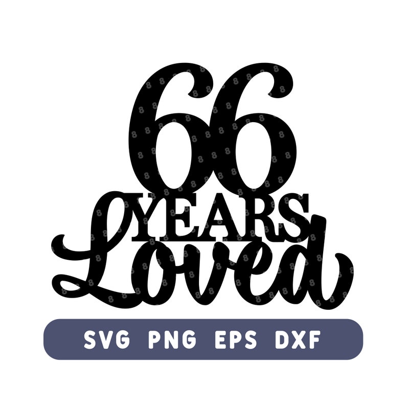 66 Years Loved Birthday Cake Topper SVG Happy 66th Anniversary Cut File ...