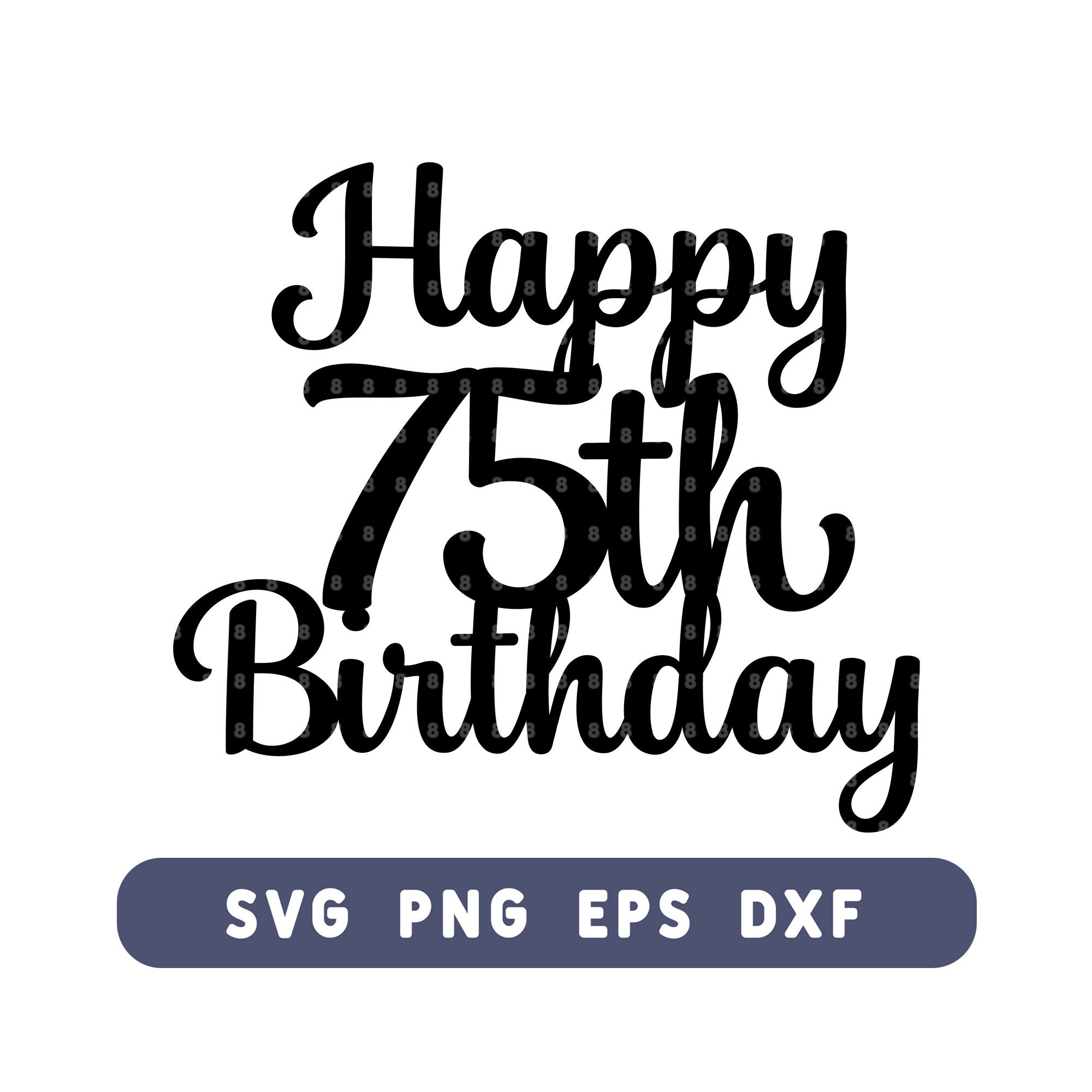 Happy 75th Birthday Cake Topper SVG 75th Birthday Cut File for DIY Cake ...