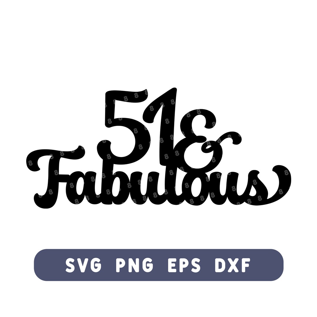 51 and Fabulous Birthday Cake Topper SVG Happy 51st Birthday Cut File ...