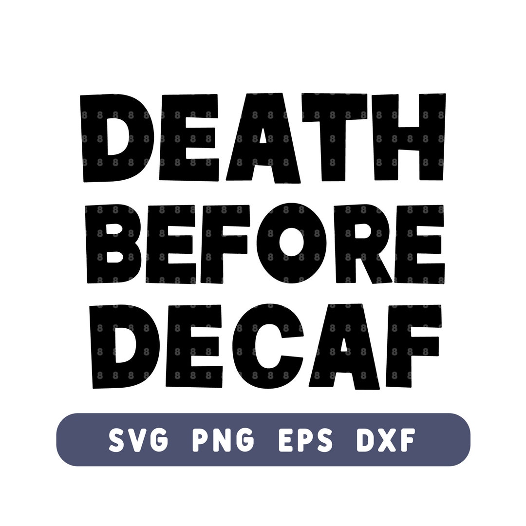 Death Before Decaf SVG Caffeine Cut File for Cricut & Silhouette Funny ...