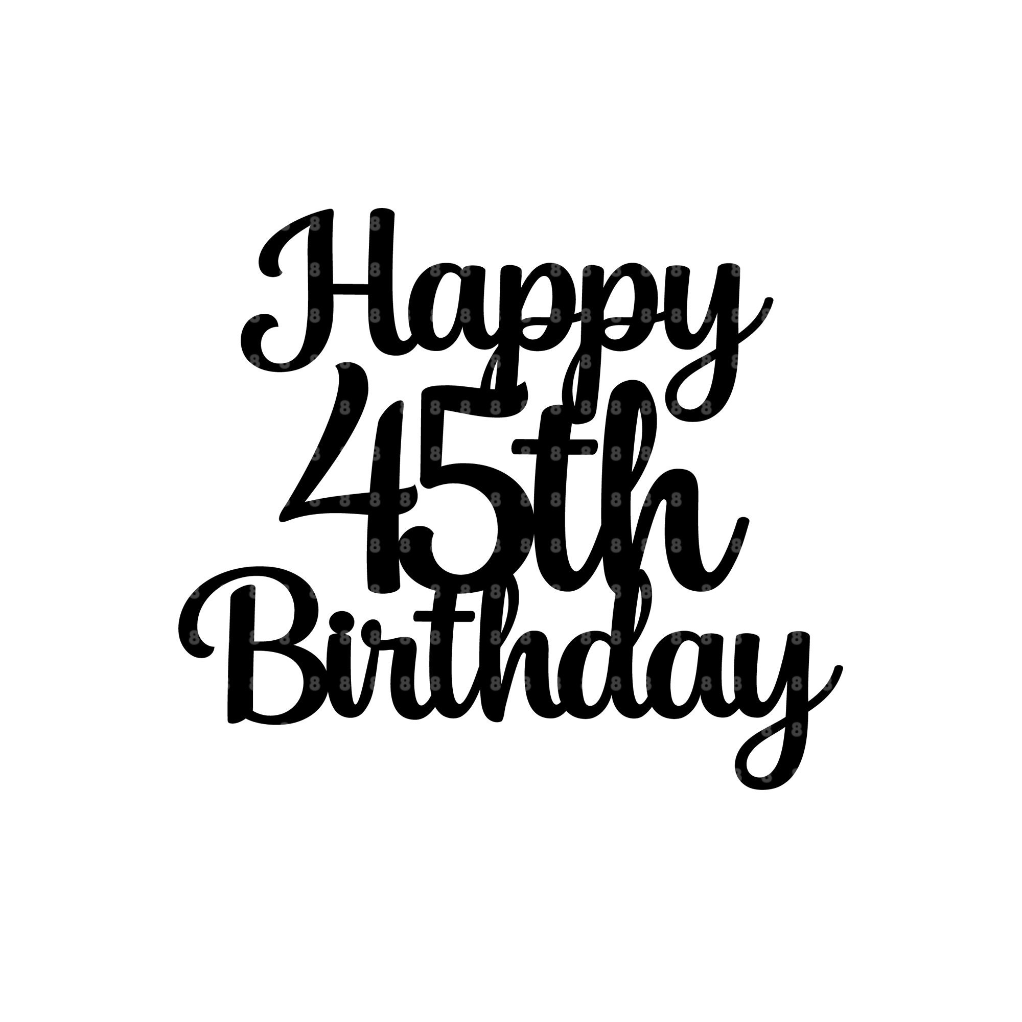 Happy 45th Birthday Cake Topper SVG 45th Birthday Cut File for DIY Cake ...