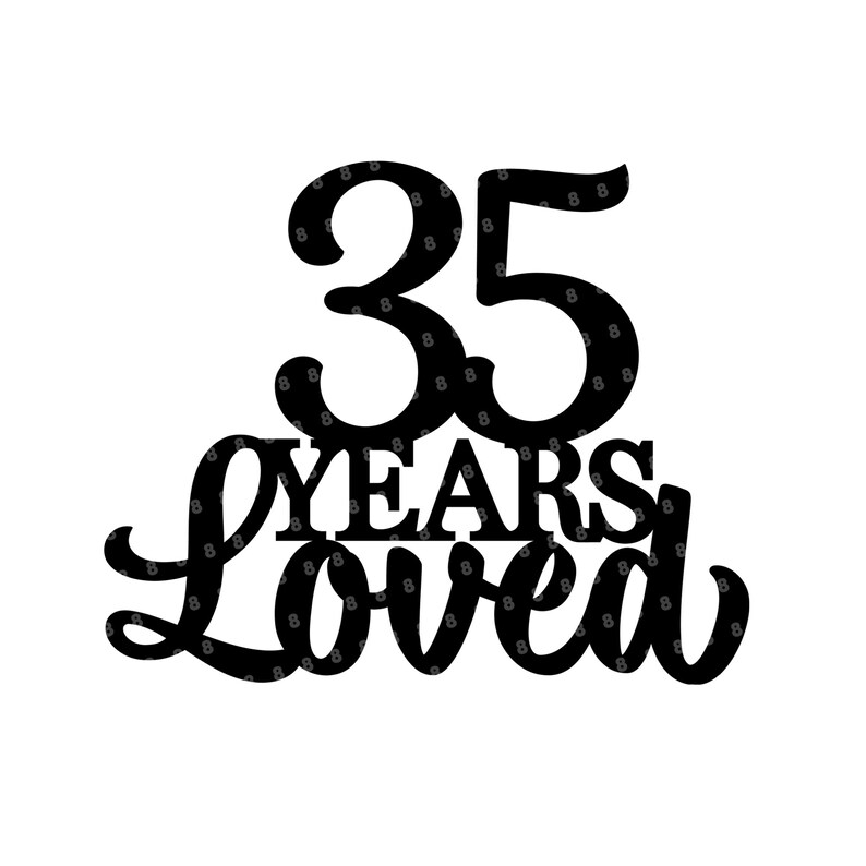 35 Years Loved Birthday Cake Topper SVG Happy 35th Anniversary Cut File ...