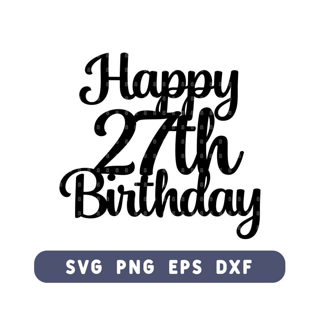 Happy 27th Birthday Cake Topper SVG 27th Birthday Cut File for DIY Cake ...